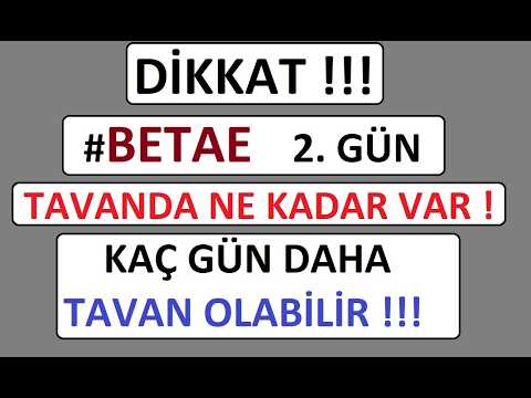 DİKKAT !!! #BETAE 2. GÜN TAVANDA NE KADAR VAR !!! KAÇ GÜN DAHA TAVAN OLABİLİR !!! BIST BORSA