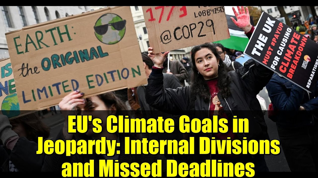 EU's Climate Goals in Jeopardy: Internal Divisions and Missed Deadlines ...