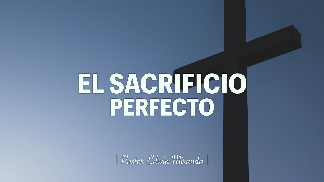 El sacrificio perfecto | Pastor Edwin Miranda | Servicio de Santa Cena ...