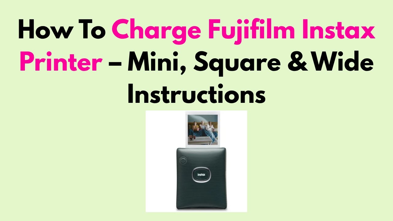 How To Charge Fujifilm Instax Printer – Mini, Square & Wide ...
