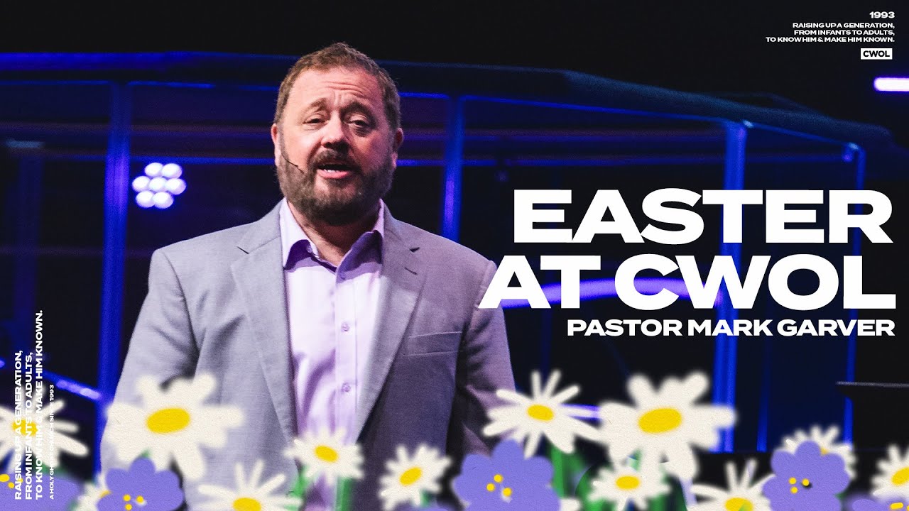 Easter at CWOL | Pastor Mark Garver | Cornerstone Word of Life Church ...
