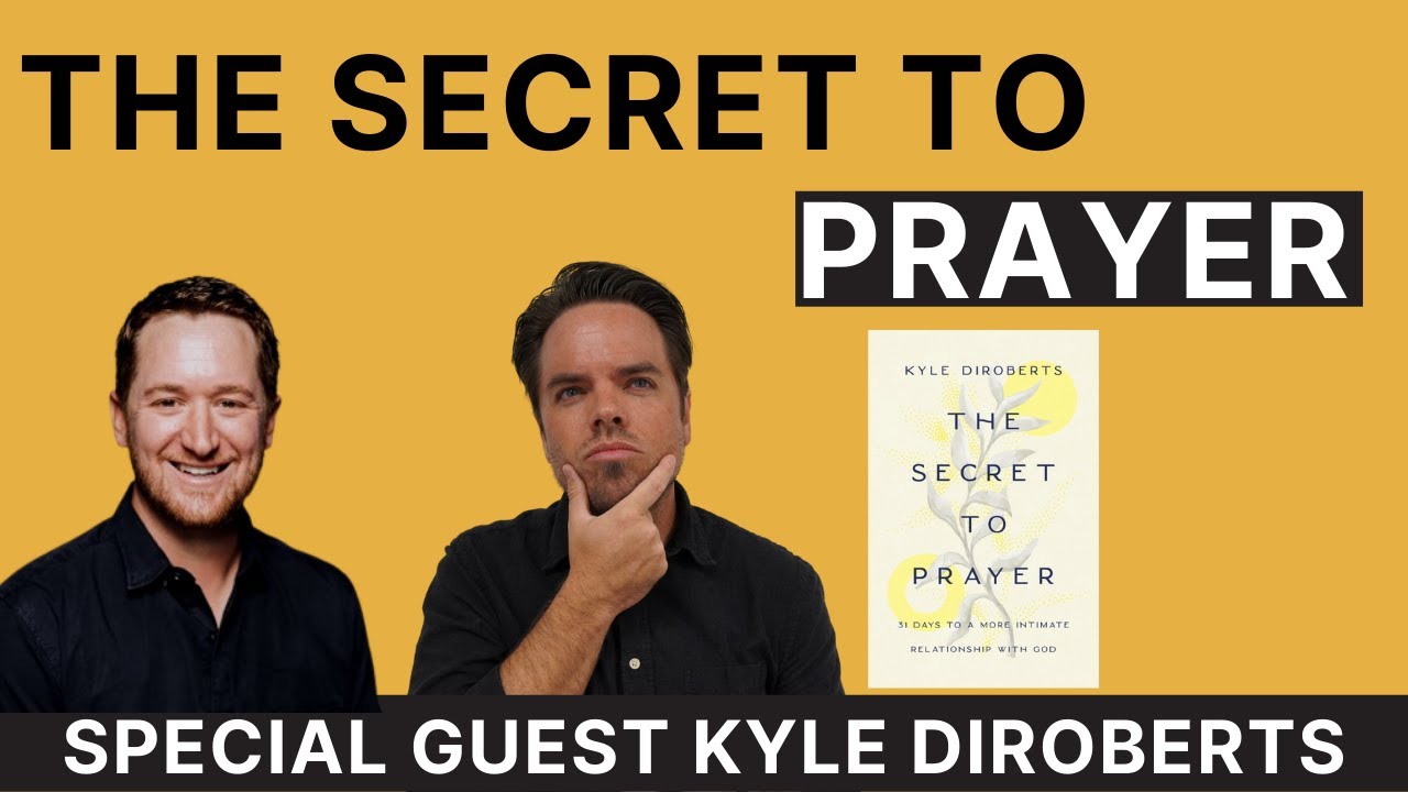 The Secret to Prayer (Special Guest Kyle DiRoberts) - YouTube