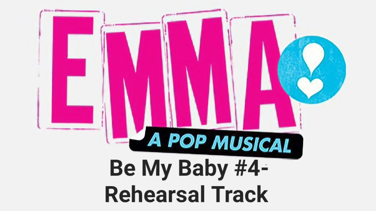 Be My Baby #4- Emma! A Pop Musical (Rehearsal Track) - YouTube