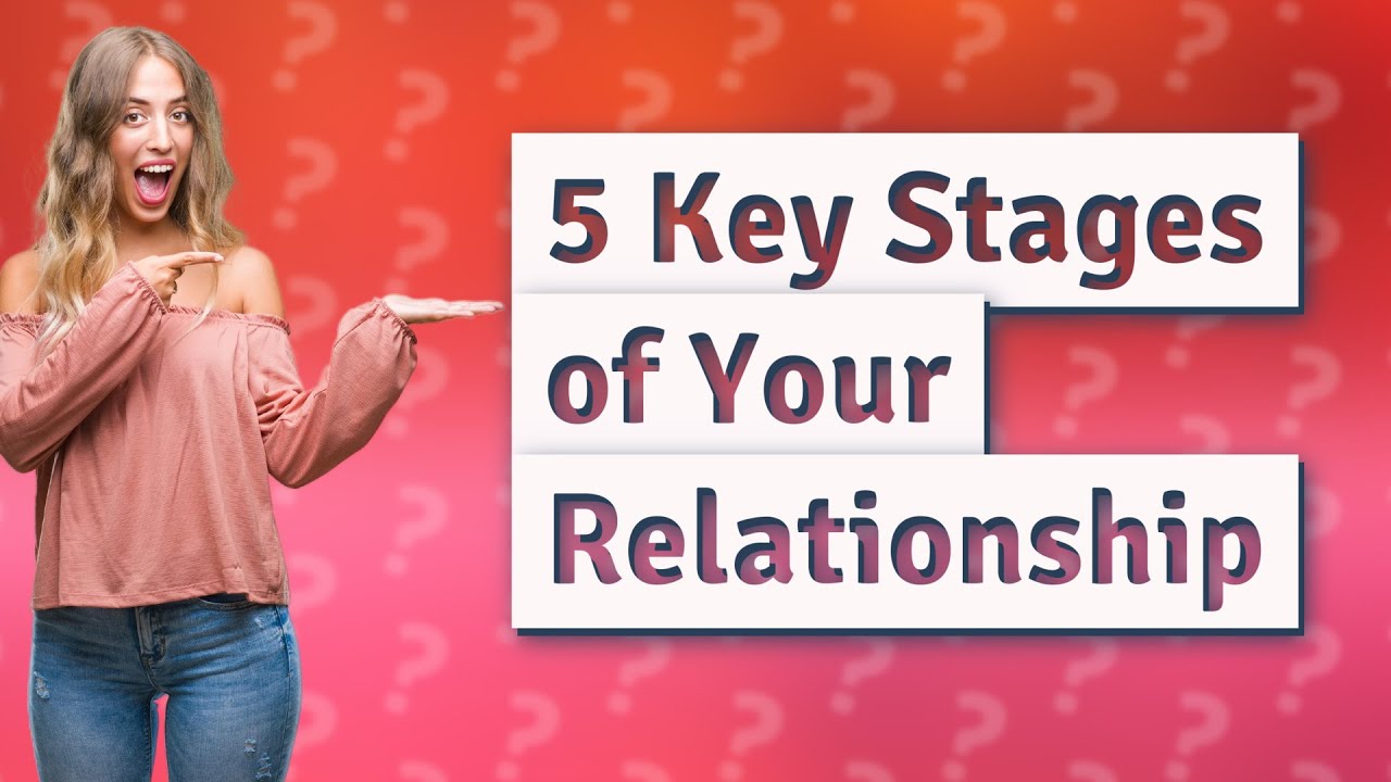 How Can I Recognize the 5 Key Stages of My Relationship? - YouTube