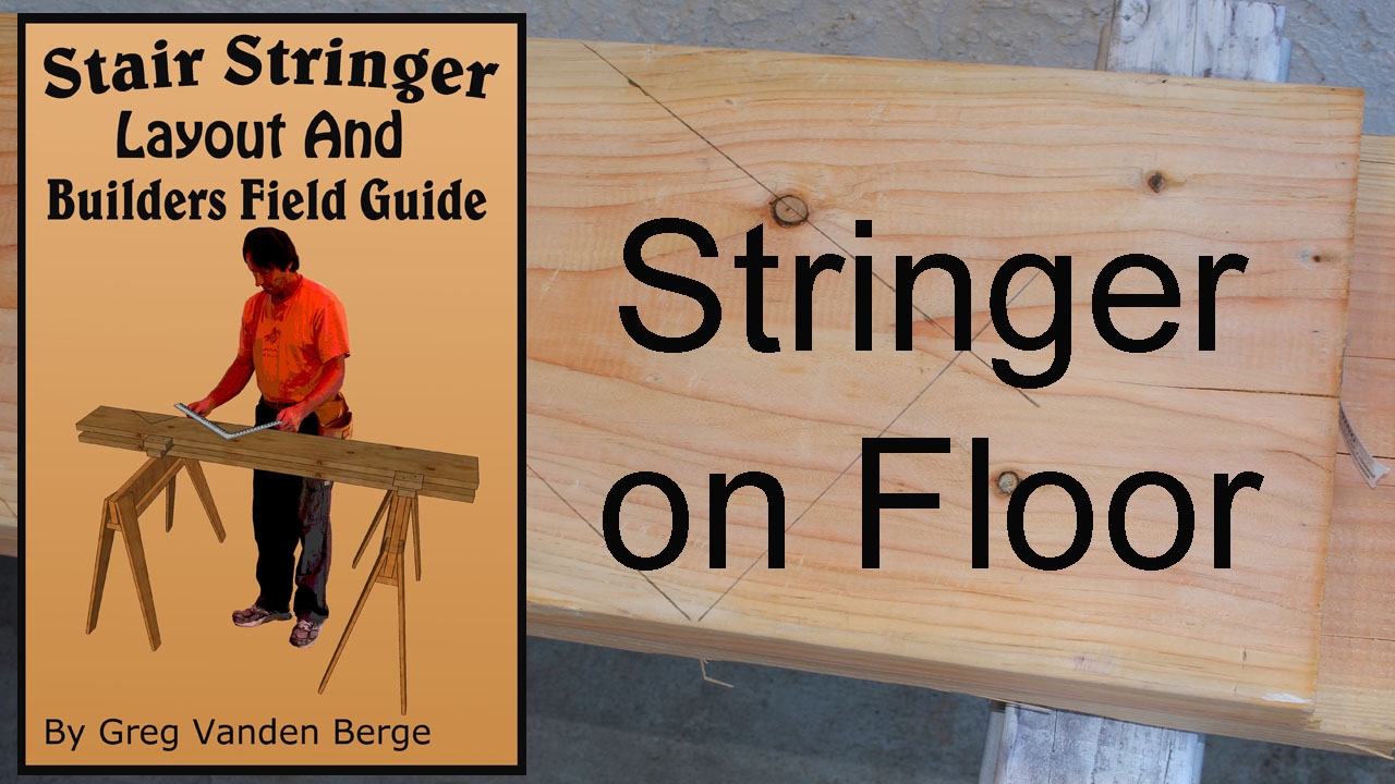 Stringer on Floor - Stair Stringer Layout and Builders Field Guide Book ...