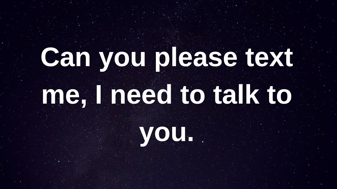 Can you please text me, I need to talk to you..... | Relationship ...