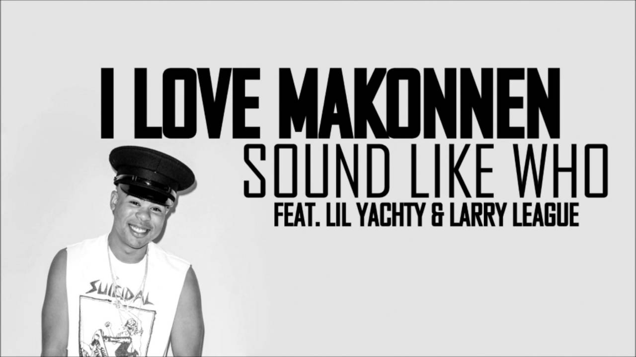 I LOVE MAKONNEN feat. Lil Yachty & Larry League - Sound Like Who (HD ...
