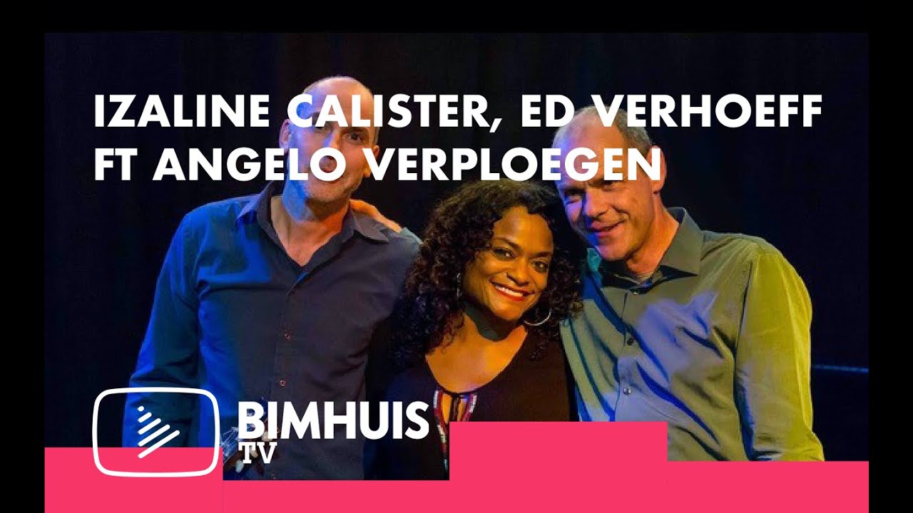 BIMHUIS TV Presents : Izaline Calister & Ed Verhoeff feat. Angelo ...