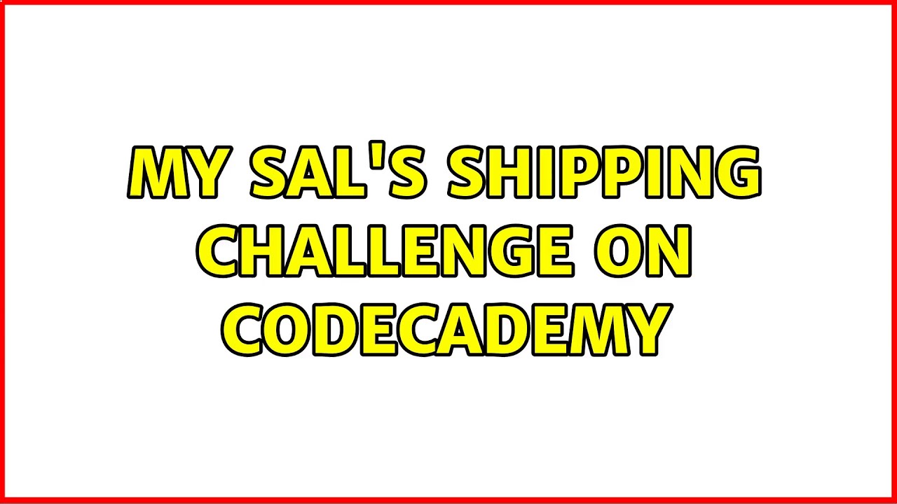My Sal's Shipping challenge on Codecademy (2 Solutions!!) - YouTube