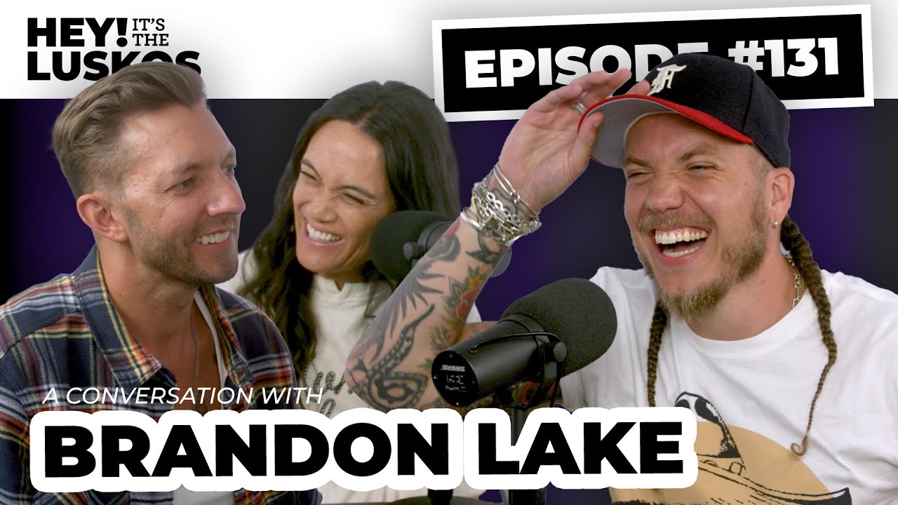 #131 - Brandon Lake with Levi and Jennie Lusko | Hey! It’s The Luskos ...