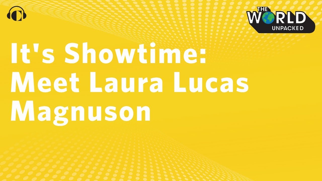 It's Showtime: Meet Laura Lucas Magnuson | The World Unpacked Podcast ...