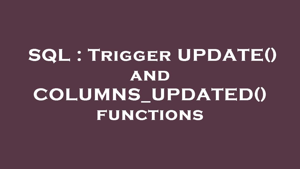 Sql Trigger Update And Columnsupdated Functions Youtube 4639