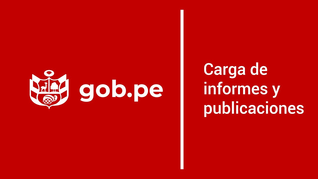 Cómo cargar informes y publicaciones en Gob.pe - YouTube