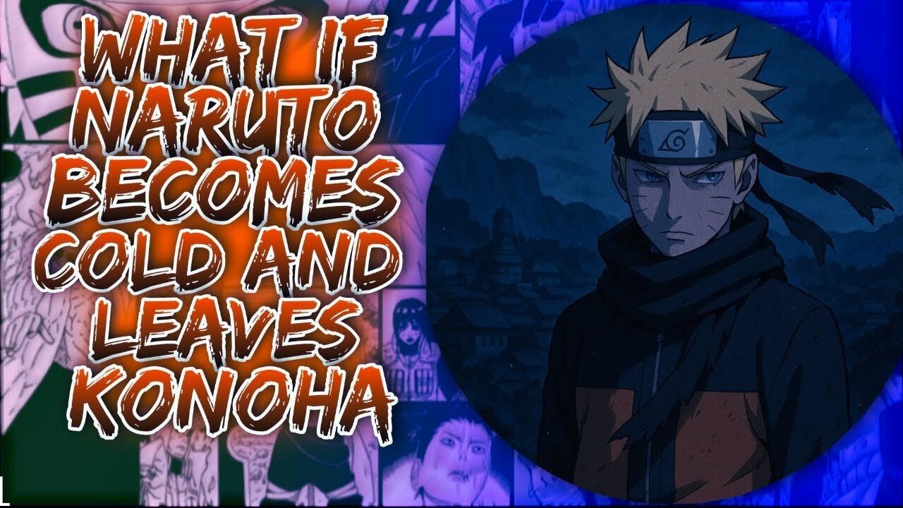 What If Naruto Becomes Cold And Leaves Konoha || #whatifnaruto - YouTube