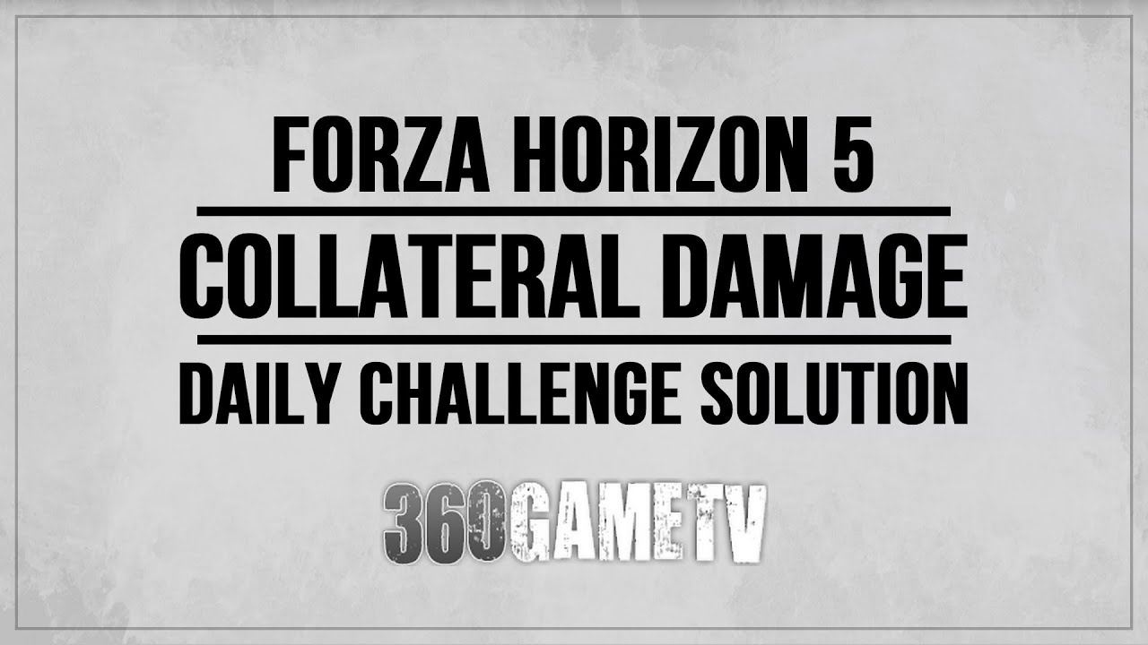 Forza Horizon 5 Collateral Damage Daily Challenge Guide (Earn 5 ...