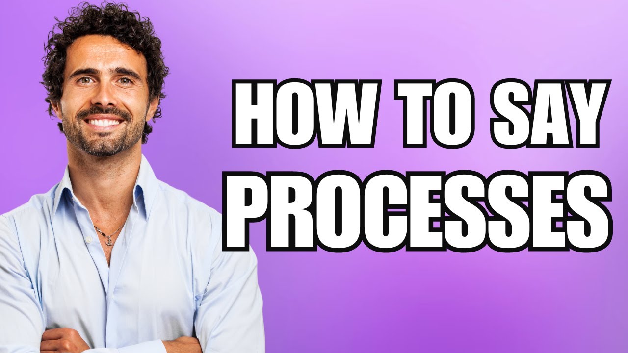 How To Pronounce Processes (Correctly) - YouTube
