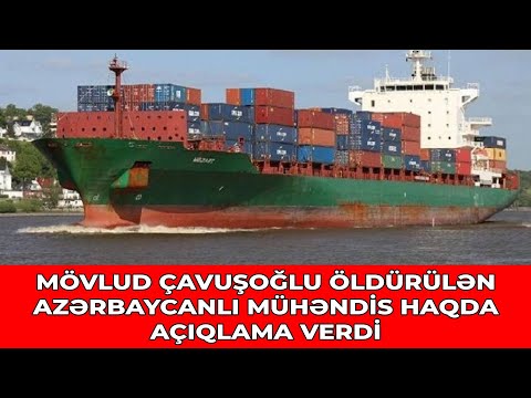 MÖVLUD ÇAVUŞOĞLU ÖLDÜRÜLƏN AZƏRBAYCANLI MÜHƏNDİS HAQDA AÇIQLAMA VERDİ