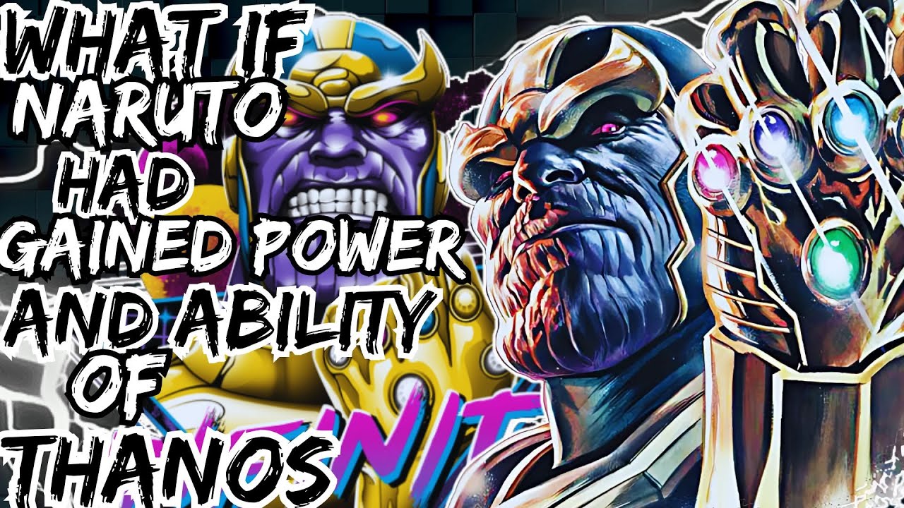 WHAT IF NARUTO HAD GAINED POWER AND ABILITY OF THANOS - YouTube