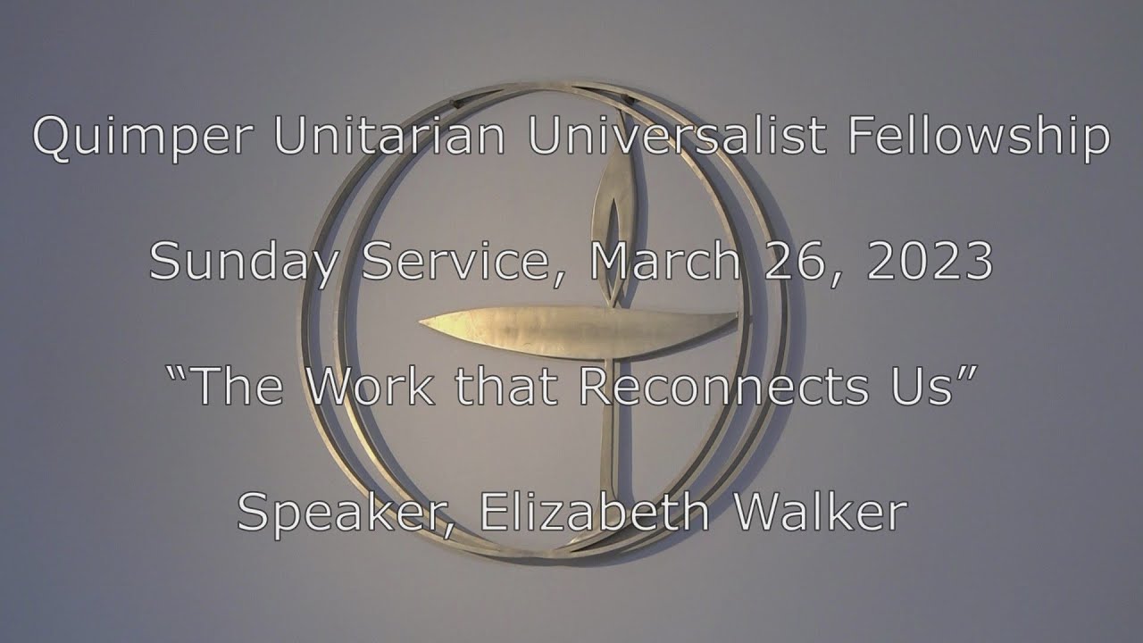 QUUF Sunday Service March 26, 2023 "The Work that Reconnects Us ...
