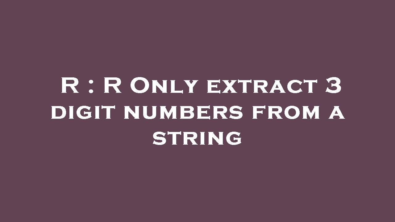 R R Only Extract 3 Digit Numbers From A String YouTube R R Only Extract 3 Digit Numbers From A String YouTube