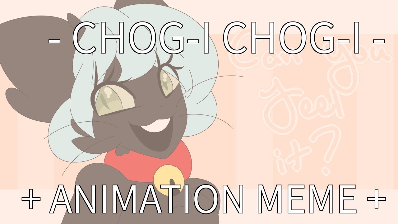 Chog-i Chog-i + ANIMATION MEME + - YouTube