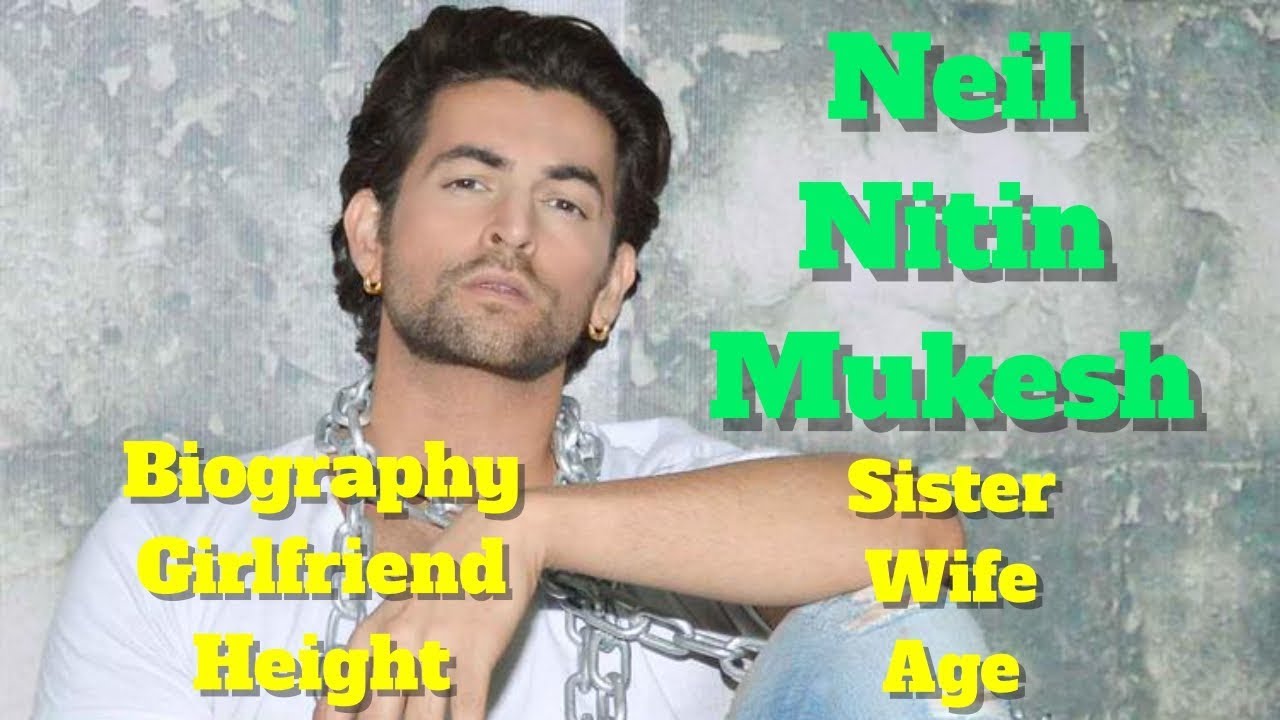 Neil Nitin Mukesh Biography | Age | Height | Wife | Sister and ...