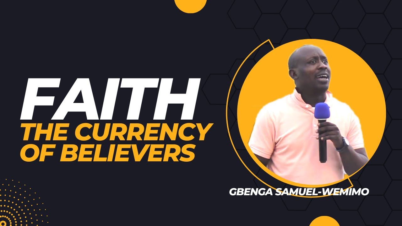 Faith: The currency of Believers | Gbenga Samuel Wemimo - YouTube