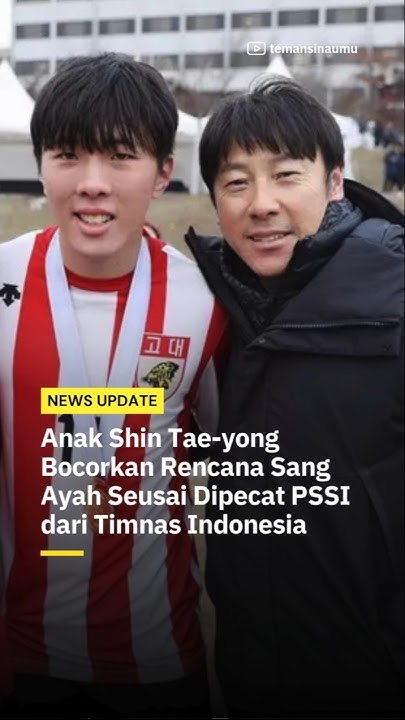 Anak Shin Tae-yong Bocorkan Rencana Sang Ayah Seusai Dipecat PSSI dari Timnas Indonesia - YouTube