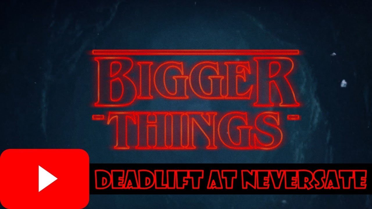 Bigger Things | Deadlift at NEVERsate - YouTube