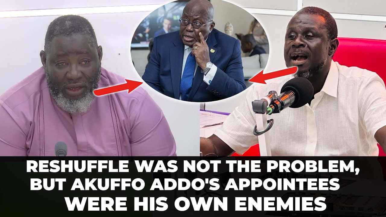 RESHUFFLE WAS NOT THE PROBLEM, BUT AKUFFO ADDO'S APPOINTEES WERE HIS ...
