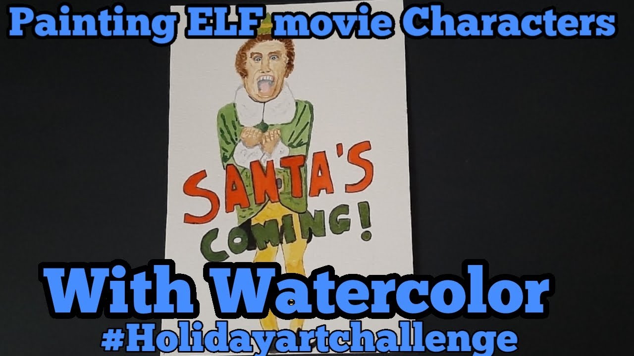 Painting ELF Movie Characters With Watercolor #Holidayartchallenge ...