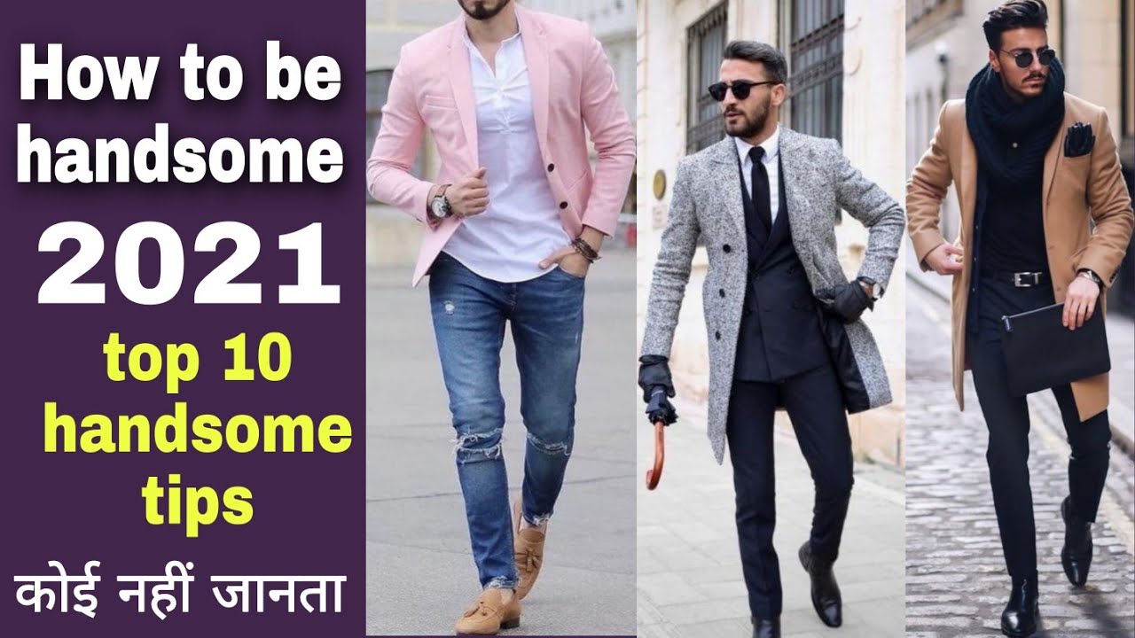 2021 Top 10 Handsome Tips | How To Be handsome And Attractive ...