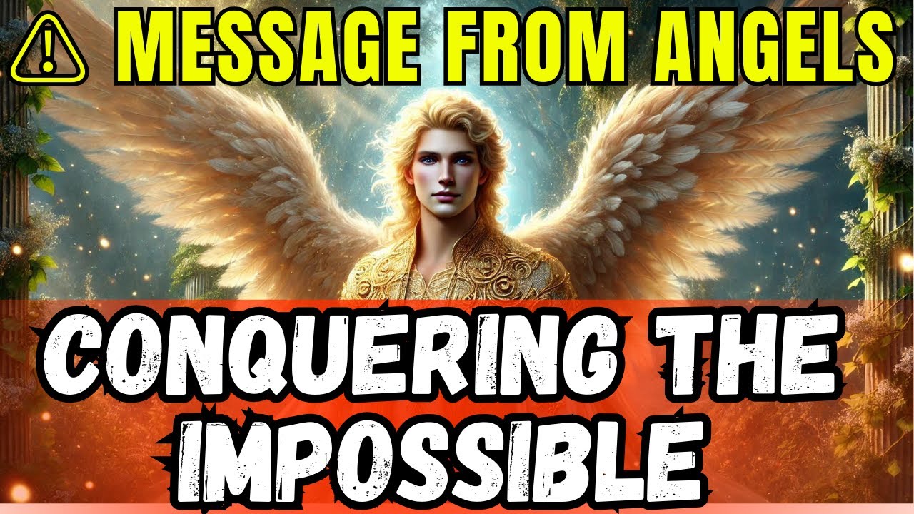conquering the impossible | Message of blessings from angels | angel's ...
