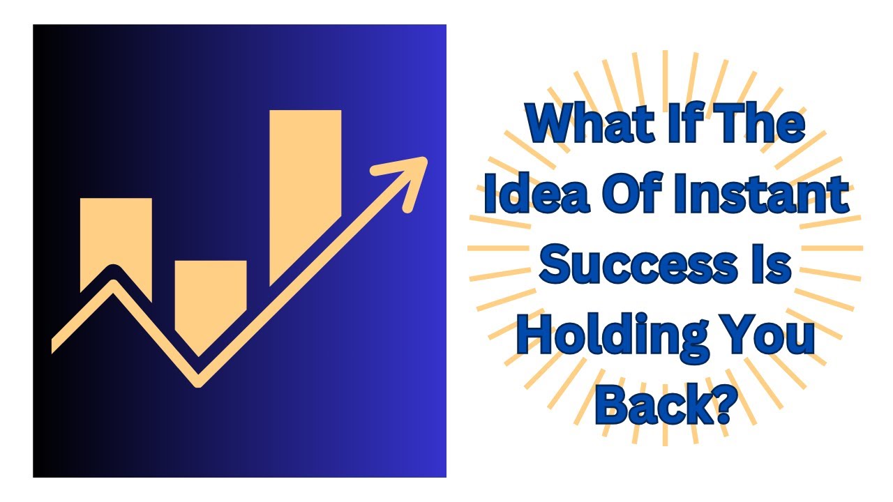 What If The Idea of Instant Success Is Holding You Back? - YouTube