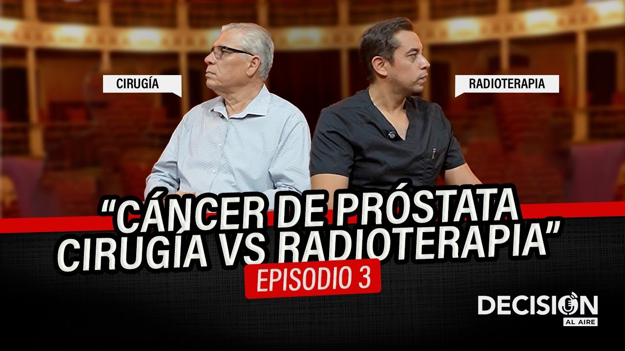 Decisión al Aire - Episodio 3 - Cáncer de Prostata, Cirugía vs ...