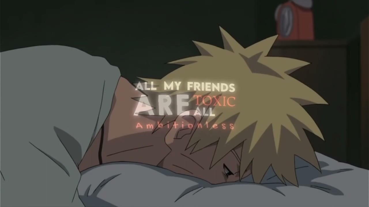 Naruto Edit - Toxic Friends - YouTube