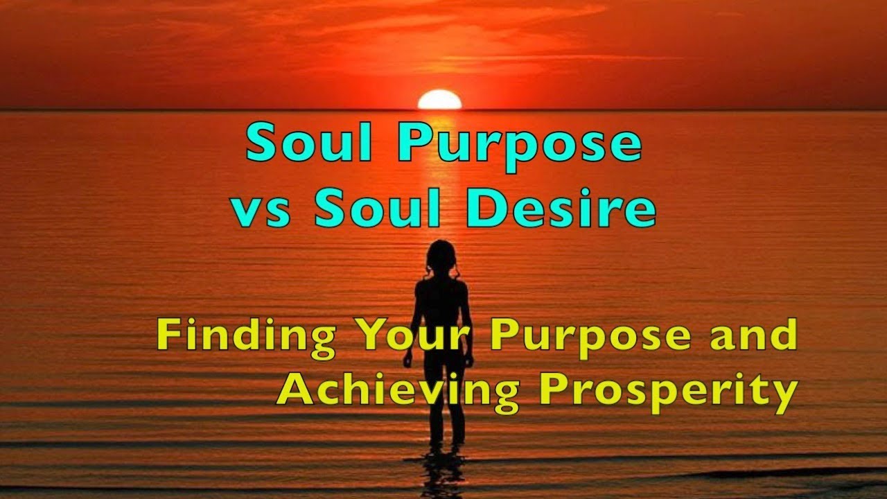 Soul Purpose and Soul Desire - How fulfill your Karmic Purpose in Life ...