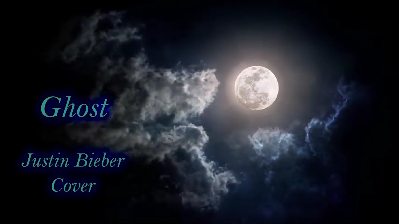 Ghost - Justin Bieber Cover - YouTube