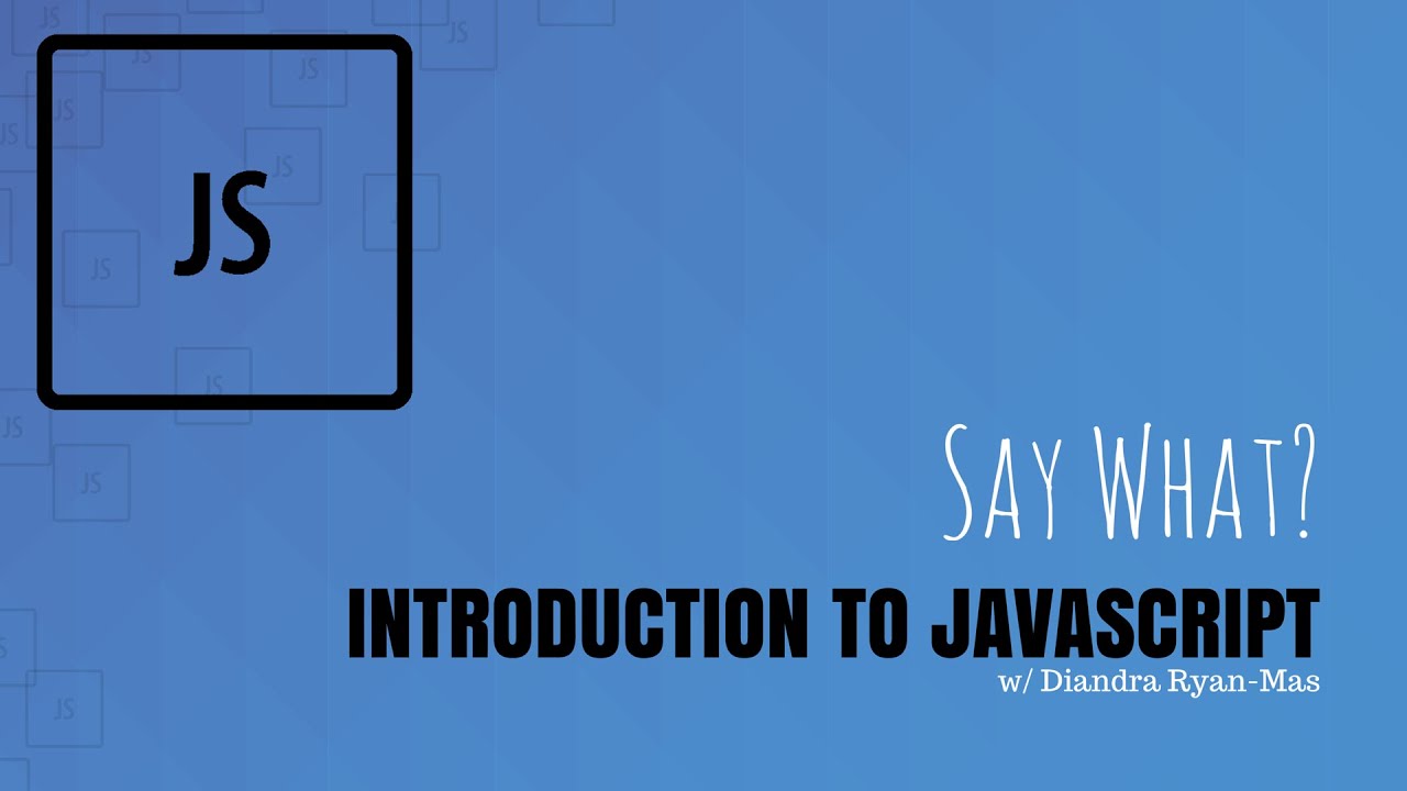 Say What Introduction To Javascript Youtube