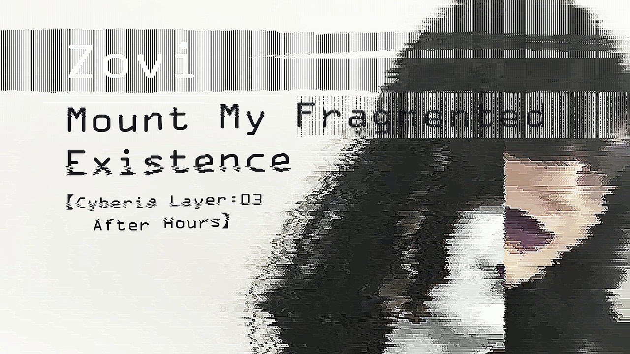 Zovi - Mount My Fragmented Existence [Cyberia Layer 03: After Hours ...