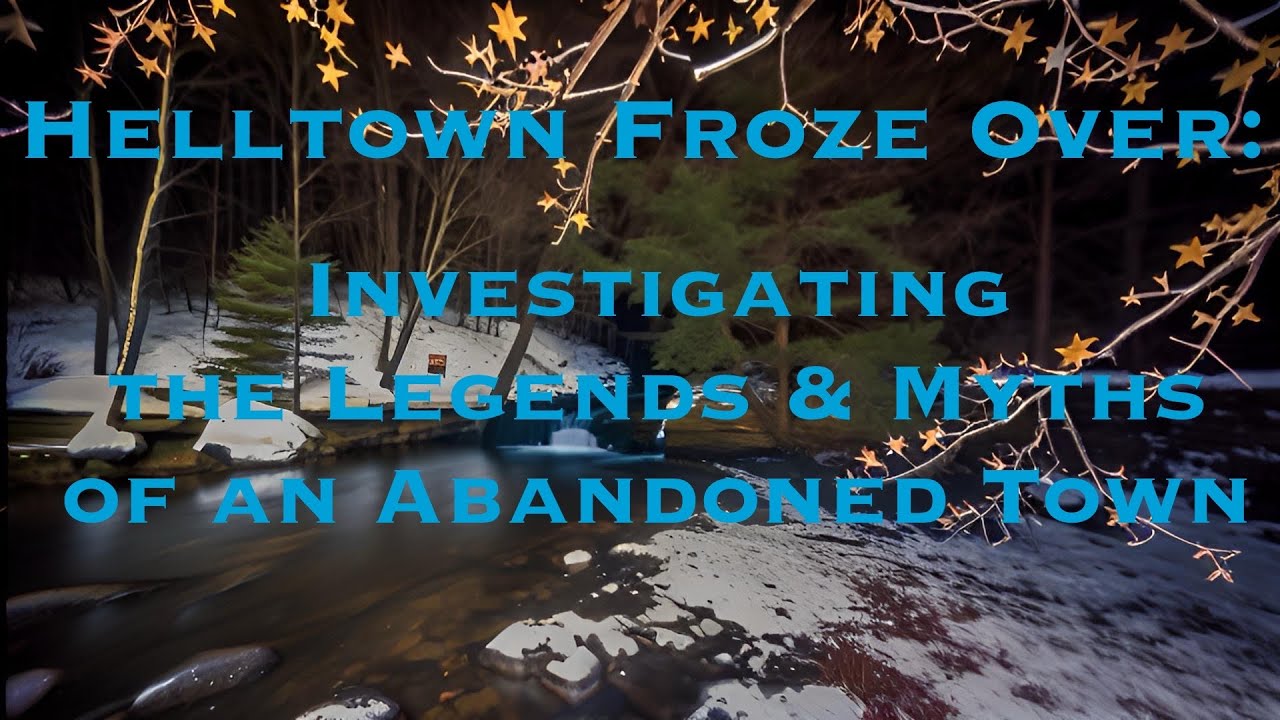 Helltown Froze Over: Investigating the legends and myths of an ...