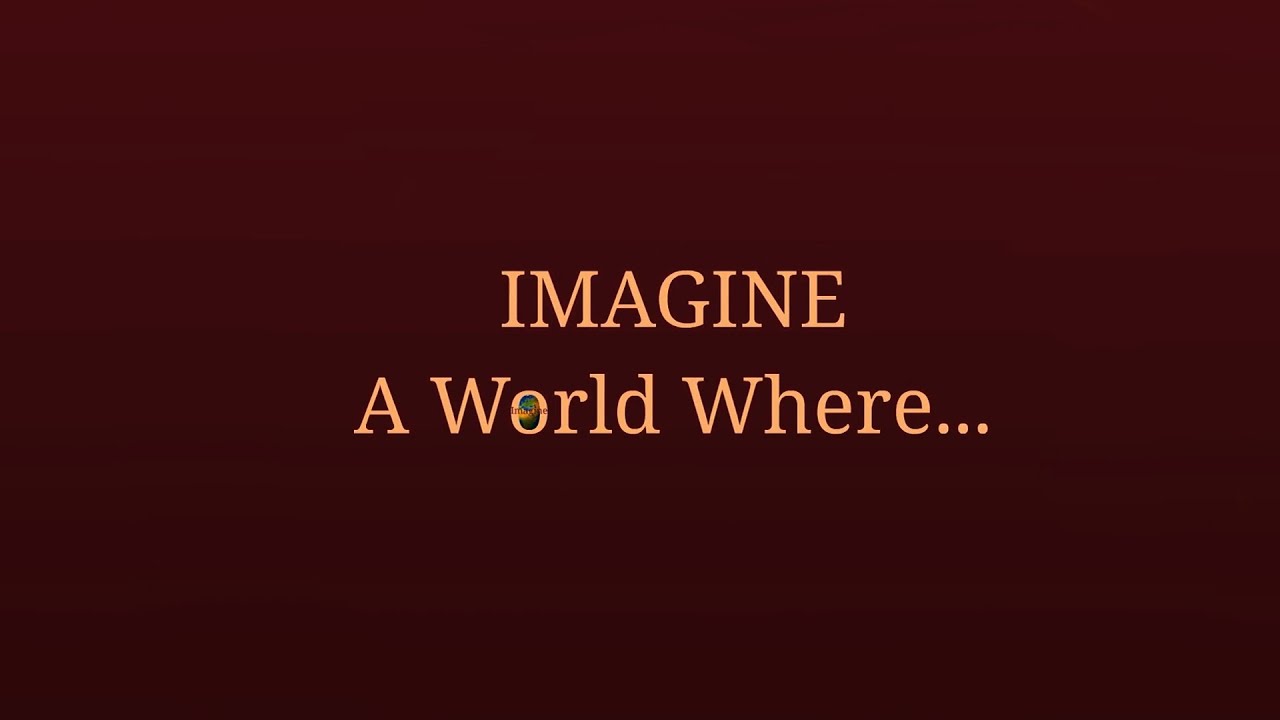 "Imagine a world where..." A vision inspired for a happier and ...