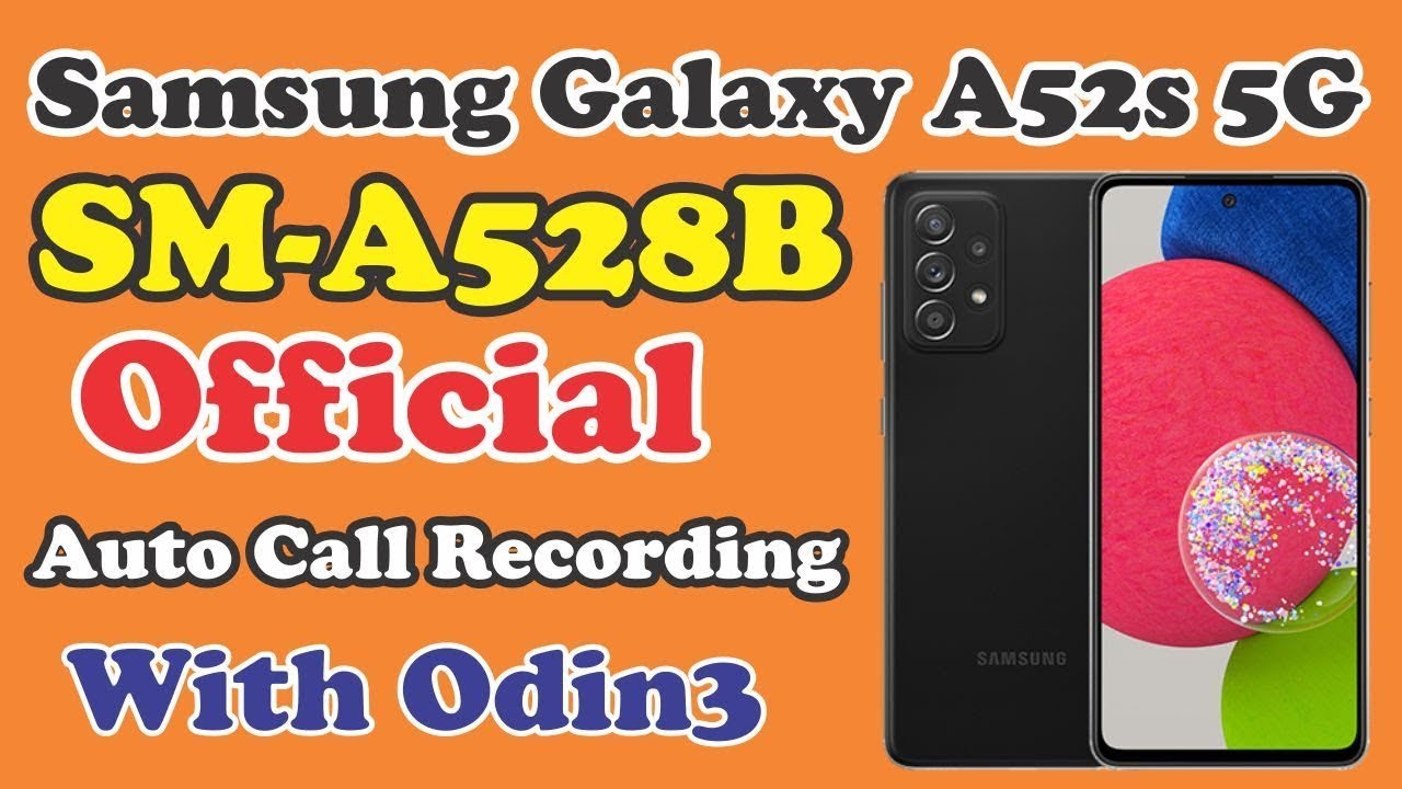 Samsung Galaxy A52s 5G (SM-A528B) Official Auto Call Recording Firmware ...