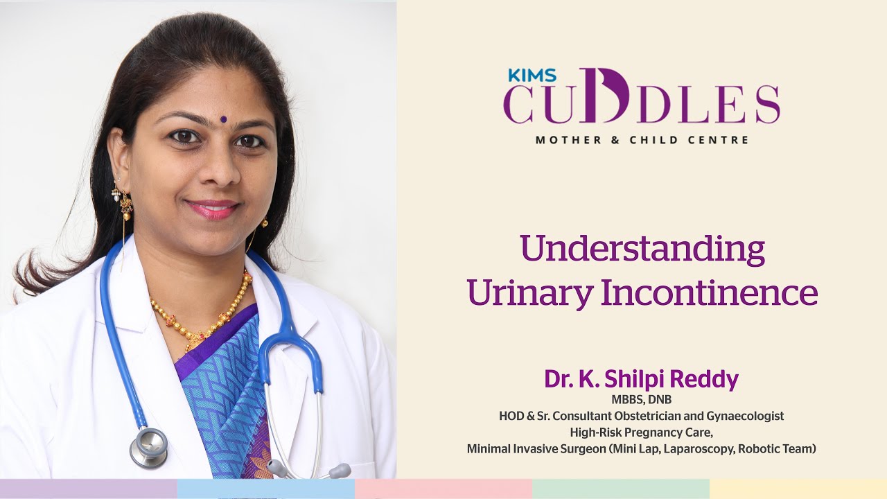 Understanding Urinary Incontinence | Dr Shilpi Reddy | KIMS Cuddles ...