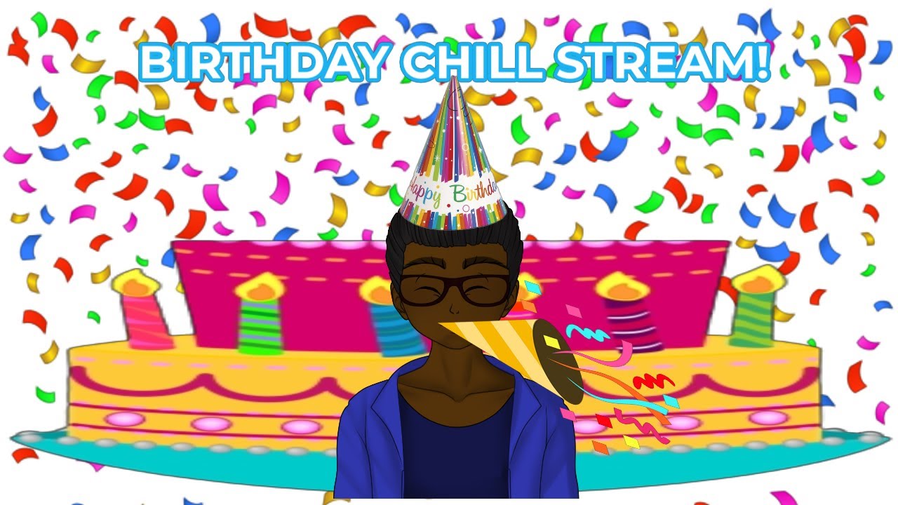 Chill Birthday Stream - YouTube