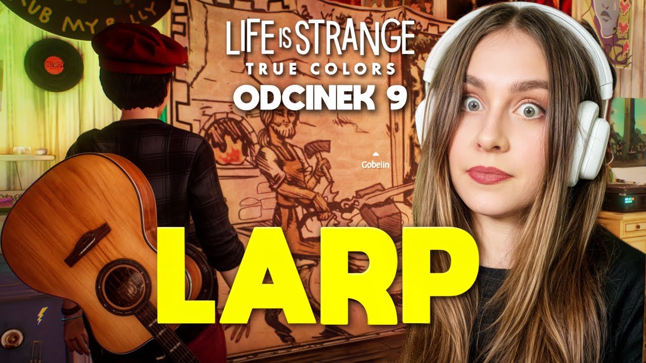 LARP... Wtf...⭐ LIFE IS STRANGE TRUE COLORS, Odcinek 9 ⭐ - YouTube