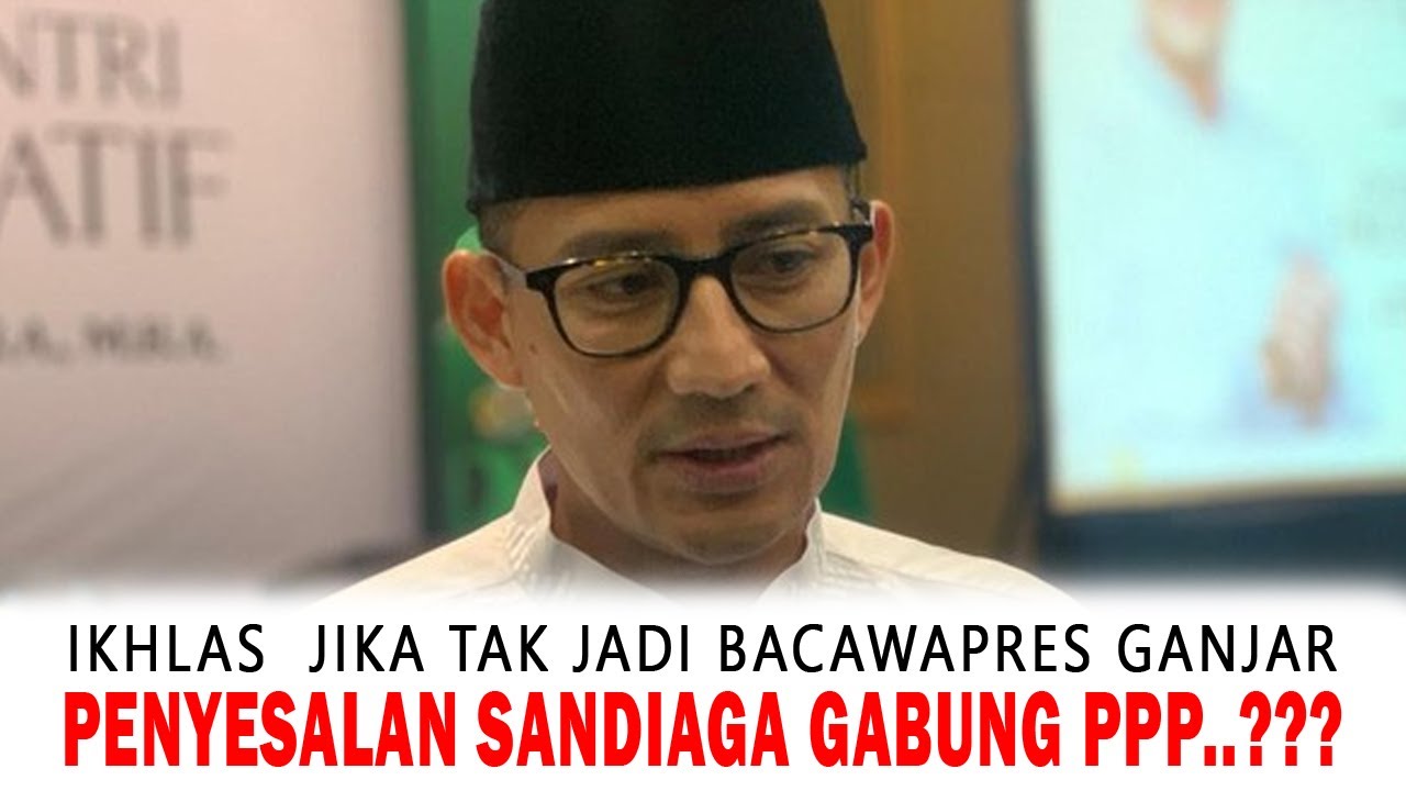 IKHLAS JIKA TAK JADI BACAWAPRES GANJAR. PENYESALAN SANDIAGA GABUNG PPP ...