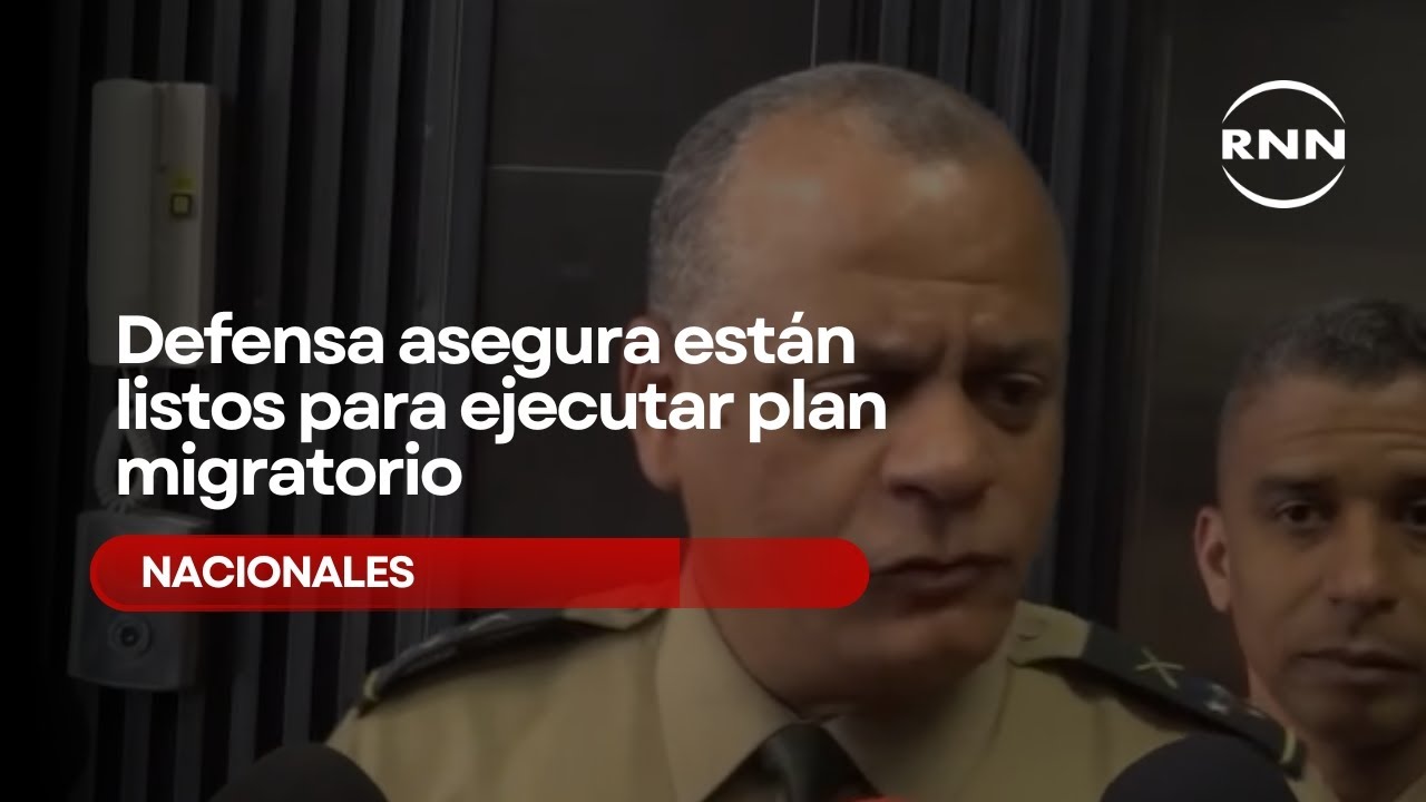 Defensa asegura están listos para ejecutar plan migratorio - YouTube