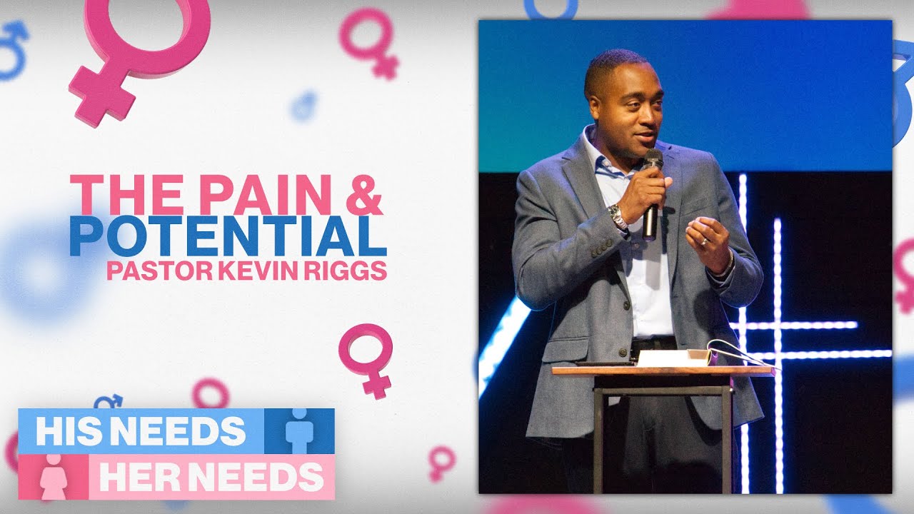 The Pain and Potential (His Needs, Her Needs - Part 2) | Pastor Kevin ...