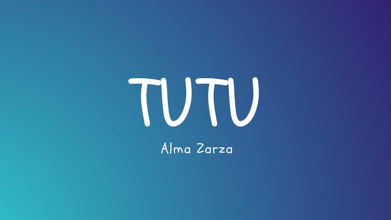 Alma Zarza - Tutu (Lyrics) "tutututu tutututu" [Tiktok Song] - YouTube